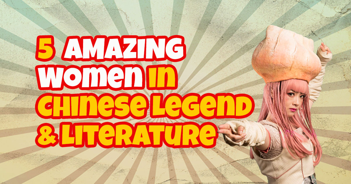 5 Amazing Women in Chinese Legend and Literature for International ...